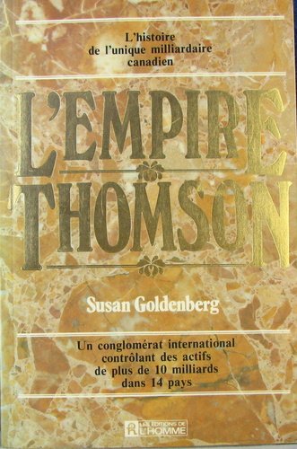 L'Histoire De L'unique Milliardaire Canadian L'Empire Thomson by Susan ...
