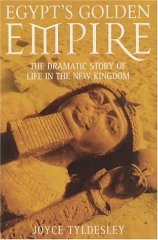 Egypt's Golden Empire: The Dramatic Story of Life in the New Kingdom by ...