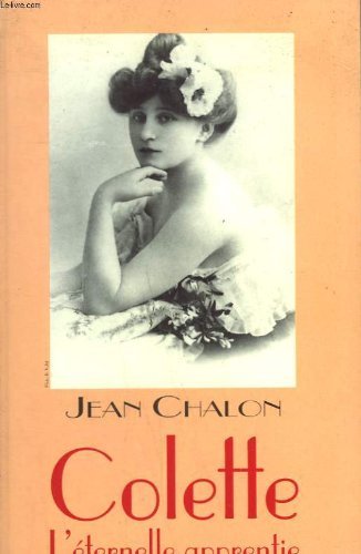 Colette. l'eternelle apprentie. by Jean Chalon | Goodreads