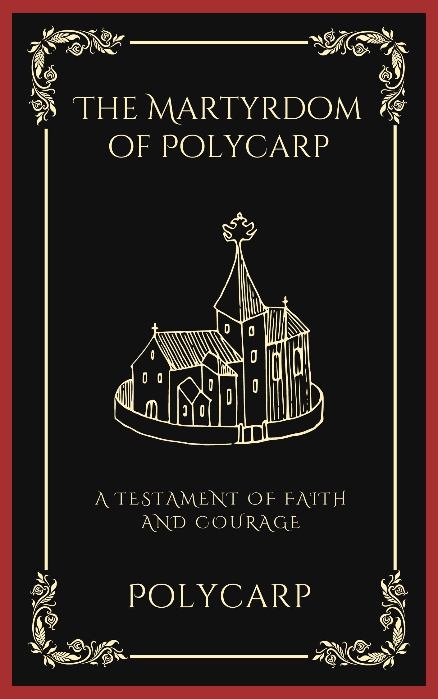 The Martyrdom of Polycarp: A Testament of Faith and Courage by Polycarp ...
