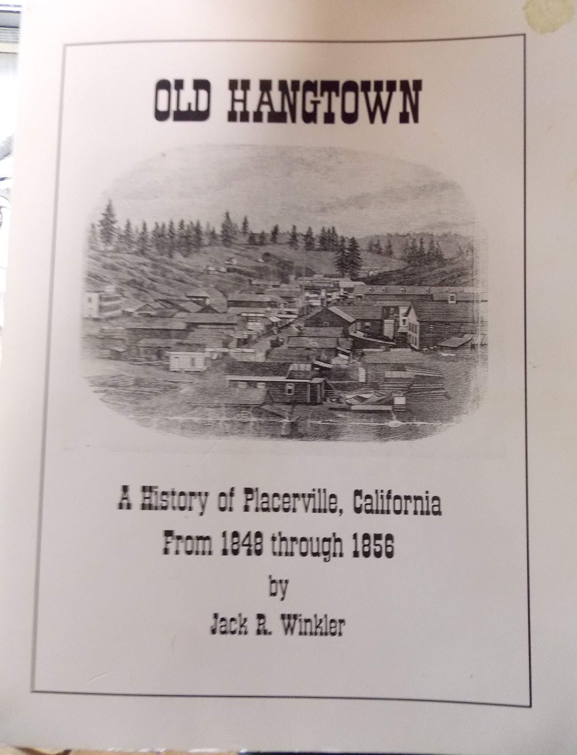Old Hangtown: A history of Placerville, California from 1848 through ...