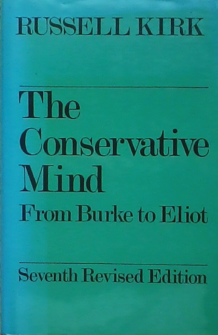 The Conservative Mind: From Burke to Eliot by Russell Kirk | Goodreads
