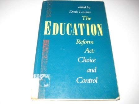 The Education Reform Act: Choice and control by Denis Lawton | Goodreads