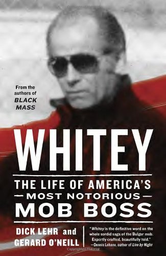 [Whitey: The Life of America's Most Notorious Mob Boss] [By: Lehr, Dick ...