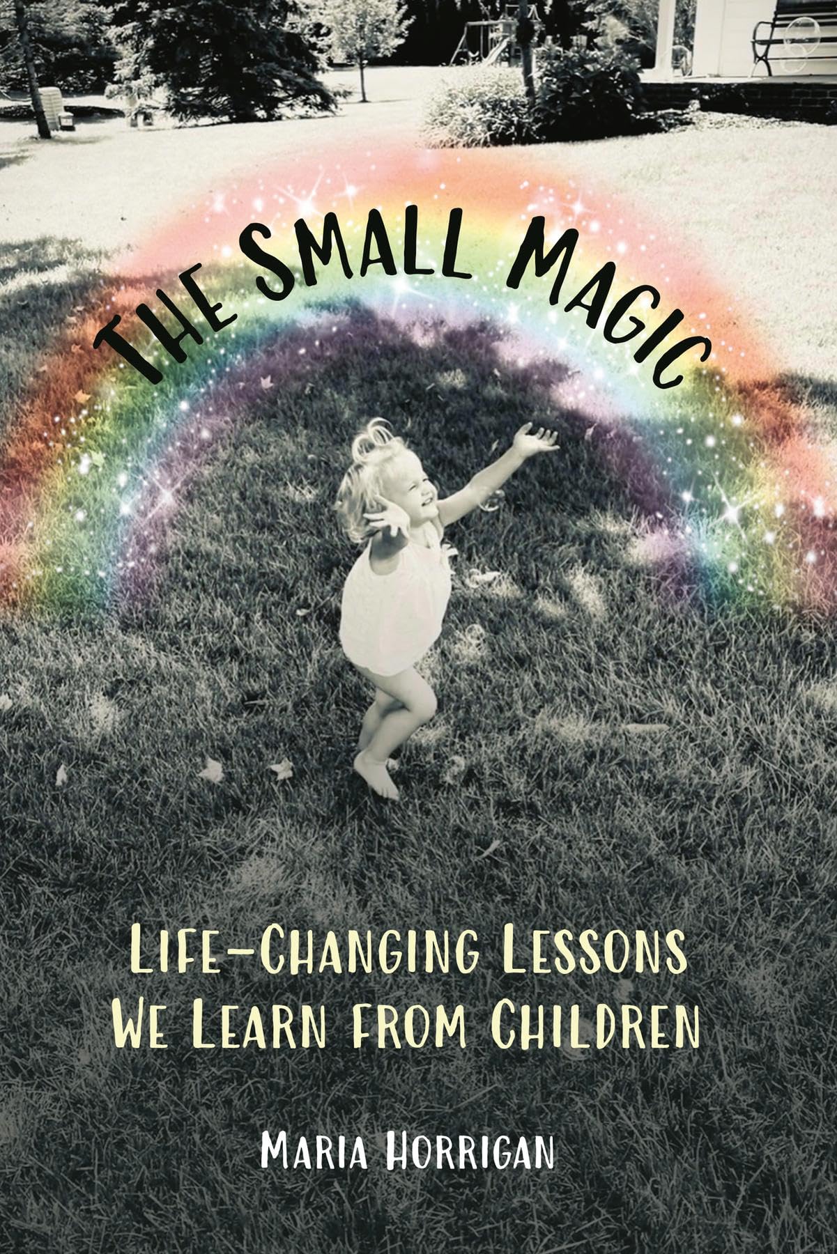The Small Magic: Life-Changing Lessons We Learn from Children by Maria ...