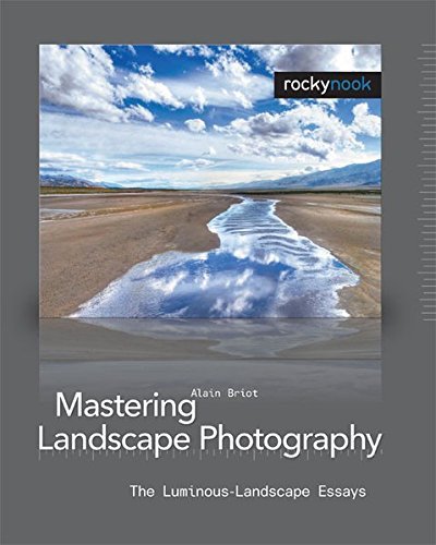 Mastering Landscape Photography: The Luminous Landscape Essays by Alain Briot by Alain Briot ...