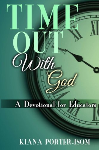 Time Out With God: A Devotional for Educators by Kiana Porter-Isom by ...