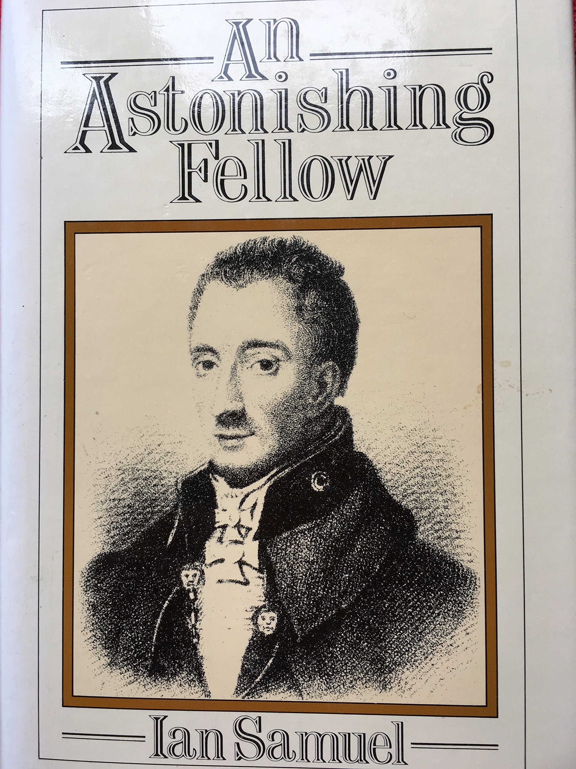 An astonishing fellow: The life of General Sir Robert Wilson, K.M.T., M ...