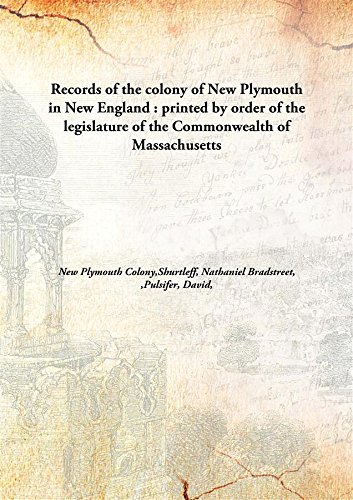 Records of the colony of New Plymouth in New England : printed by order ...