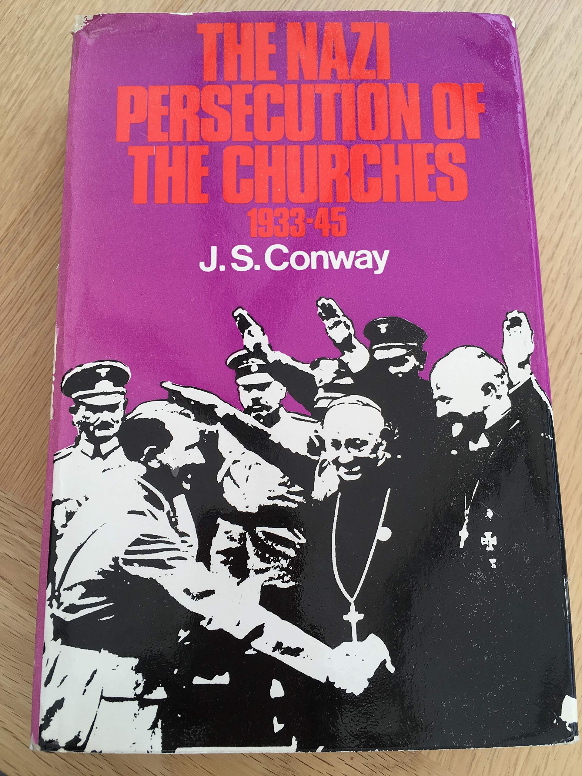 The Nazi persecution of the Churches 1933-45 by John S. Conway | Goodreads