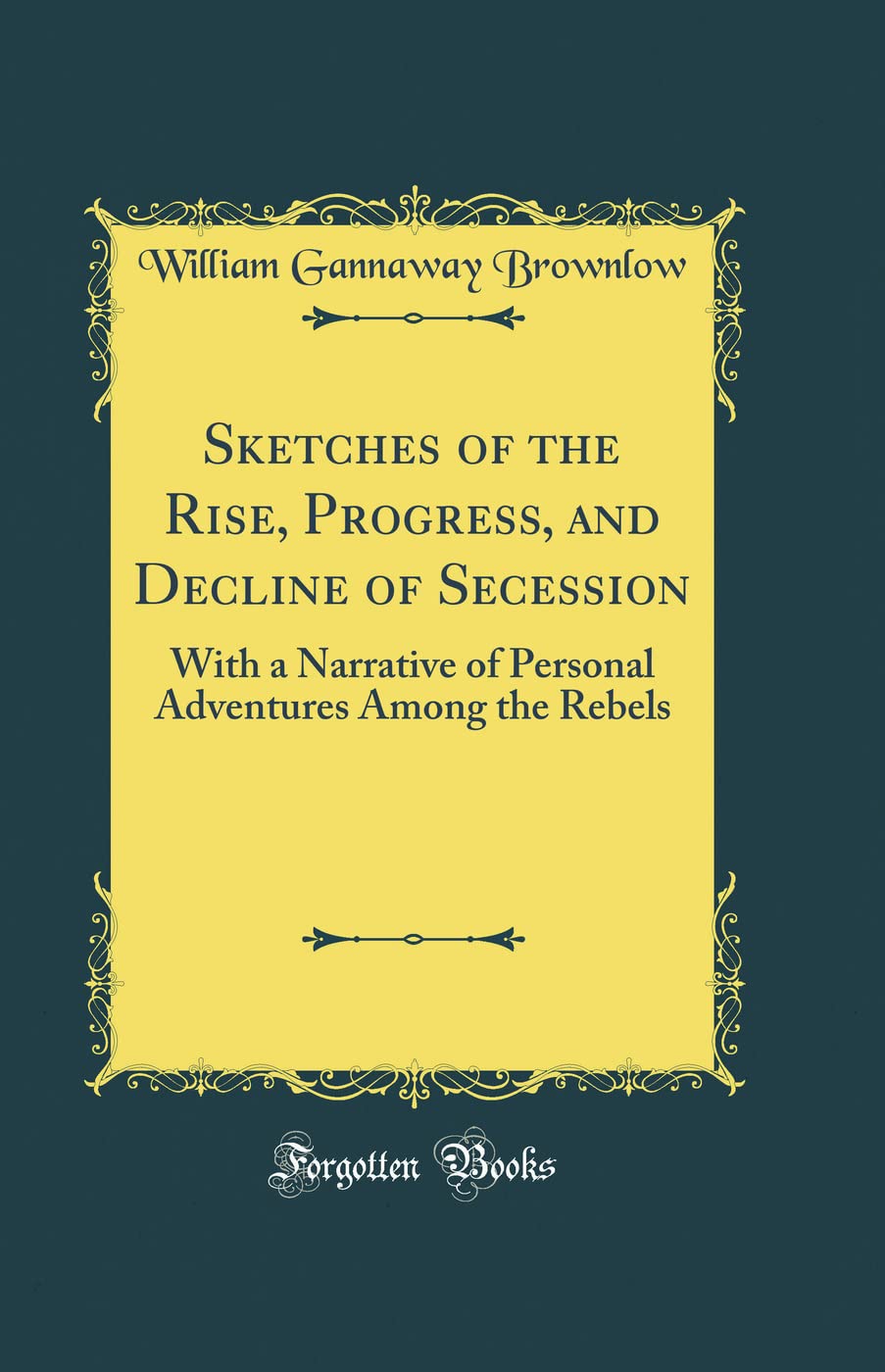 Sketches of the Rise, Progress, and Decline of Secession: With a ...