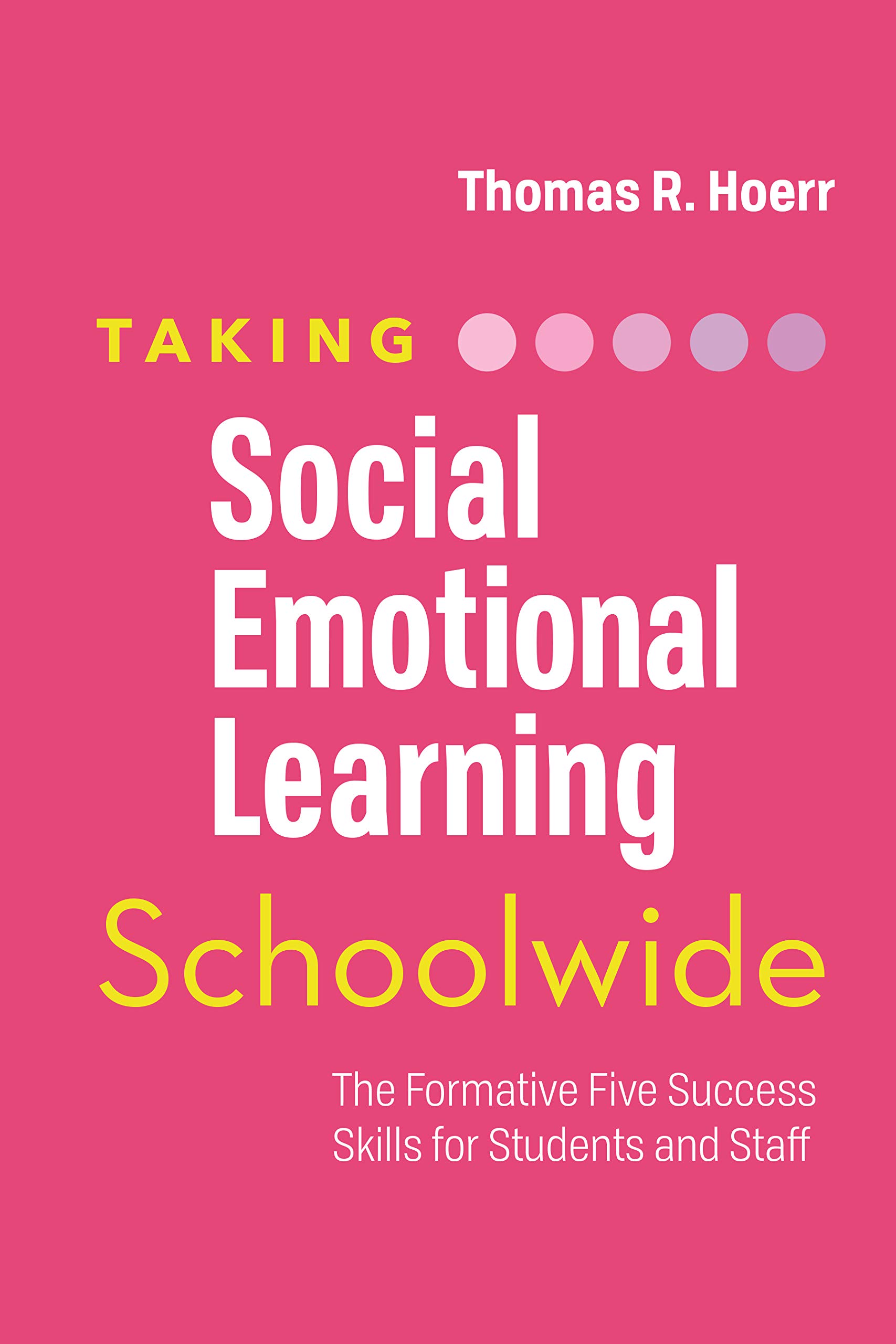 Taking Social-Emotional Learning Schoolwide: The Formative Five Success Skills for Students and ...