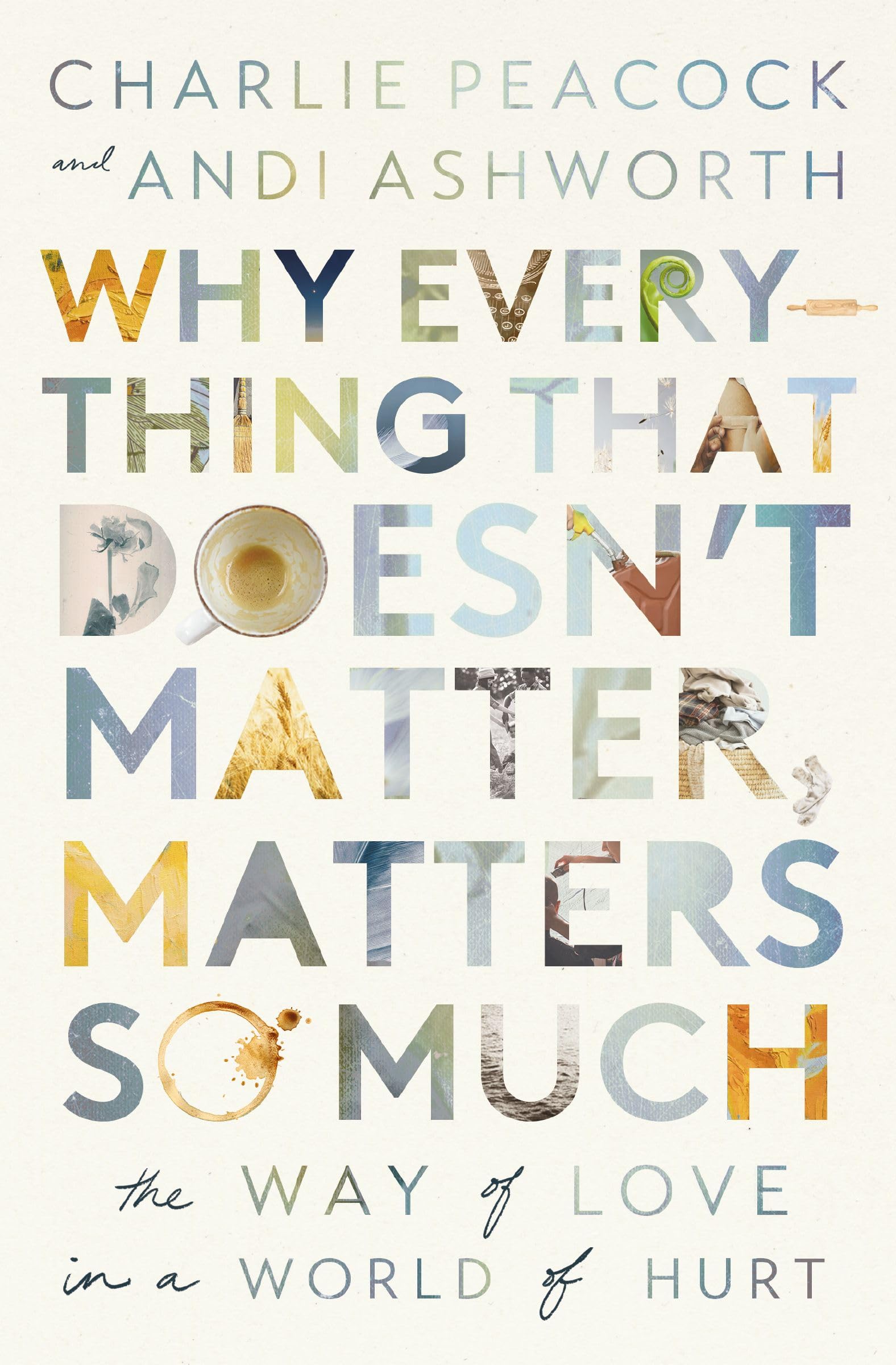Why Everything That Doesn't Matter, Matters So Much: The Way of Love in ...