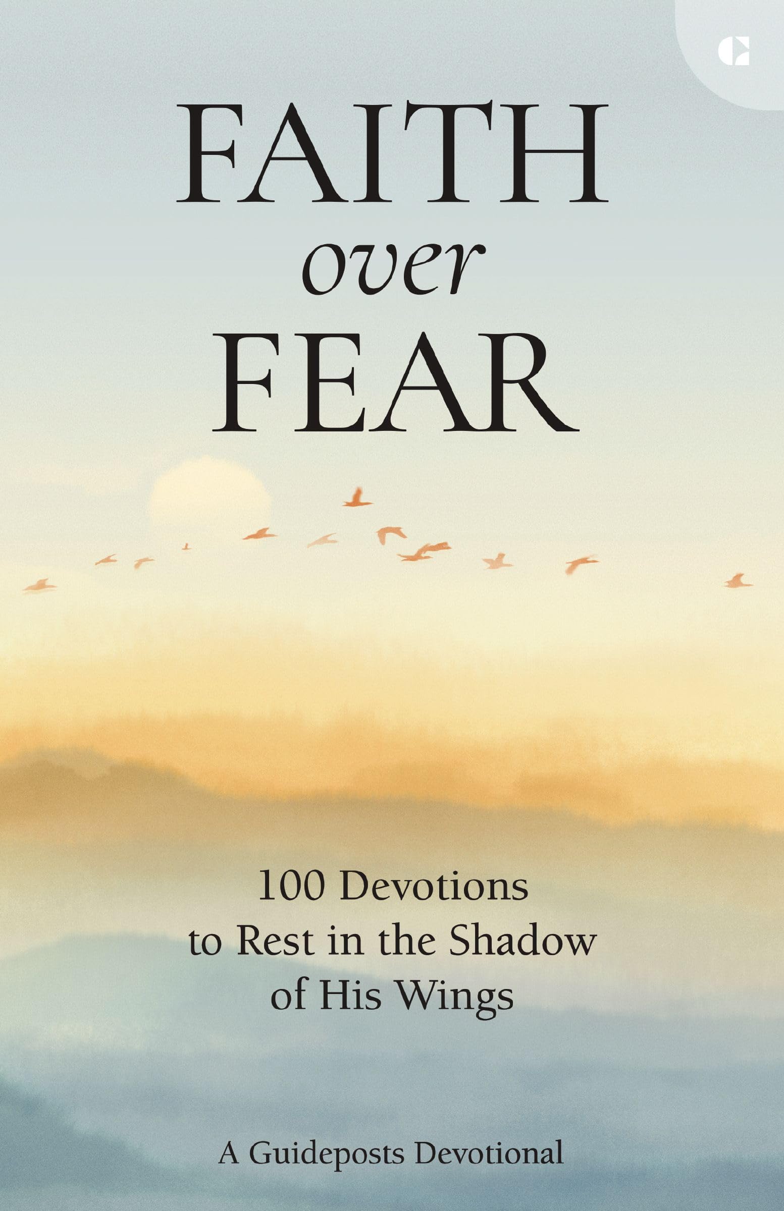 Faith over Fear: 100 Devotions to Rest in the Shadow of His Wings by ...
