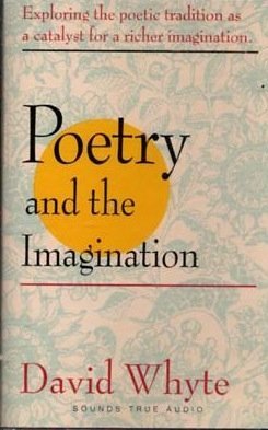 Poetry and the Imagination by David Whyte | Goodreads