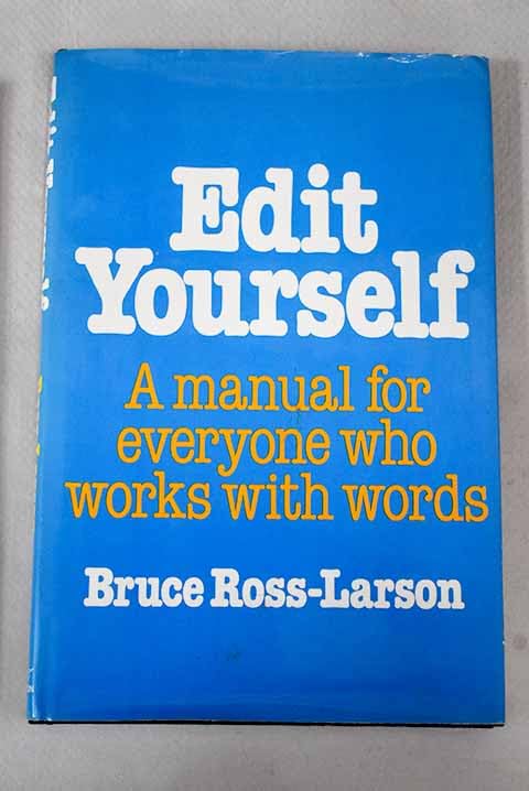 Edit Yourself - A manual for everyone who works with words by Bruce ...