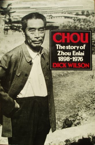 Chou: Story of Zhou Enlai, 1898-1976 by Dick Wilson by Dick Wilson ...