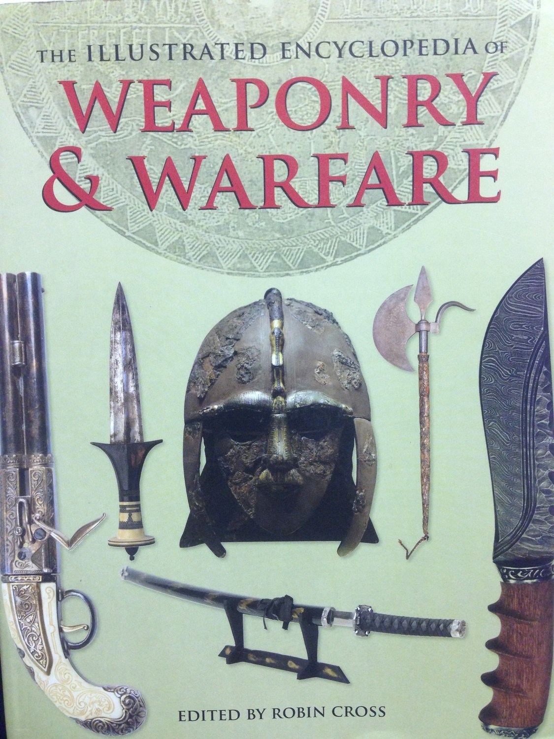 The Illustrated Encyclopedia of Weaponry and Warfare by Robin Cross ...