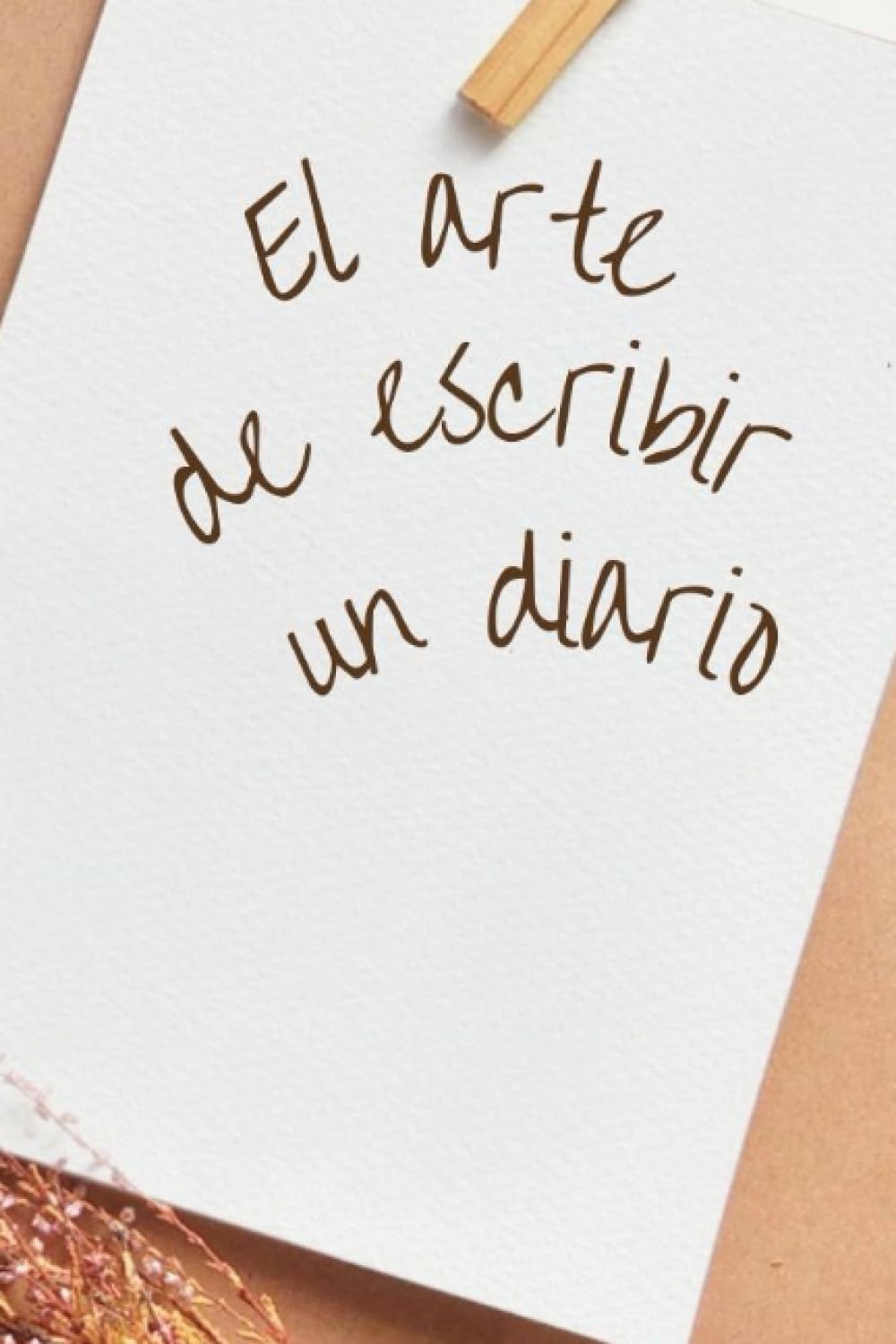 El arte de escribir un diario: Una guía para llevar un diario con fines ...
