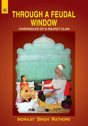 Through a Feudal Window: Chronicles of a Rajput Clan by Indrajit Singh ...