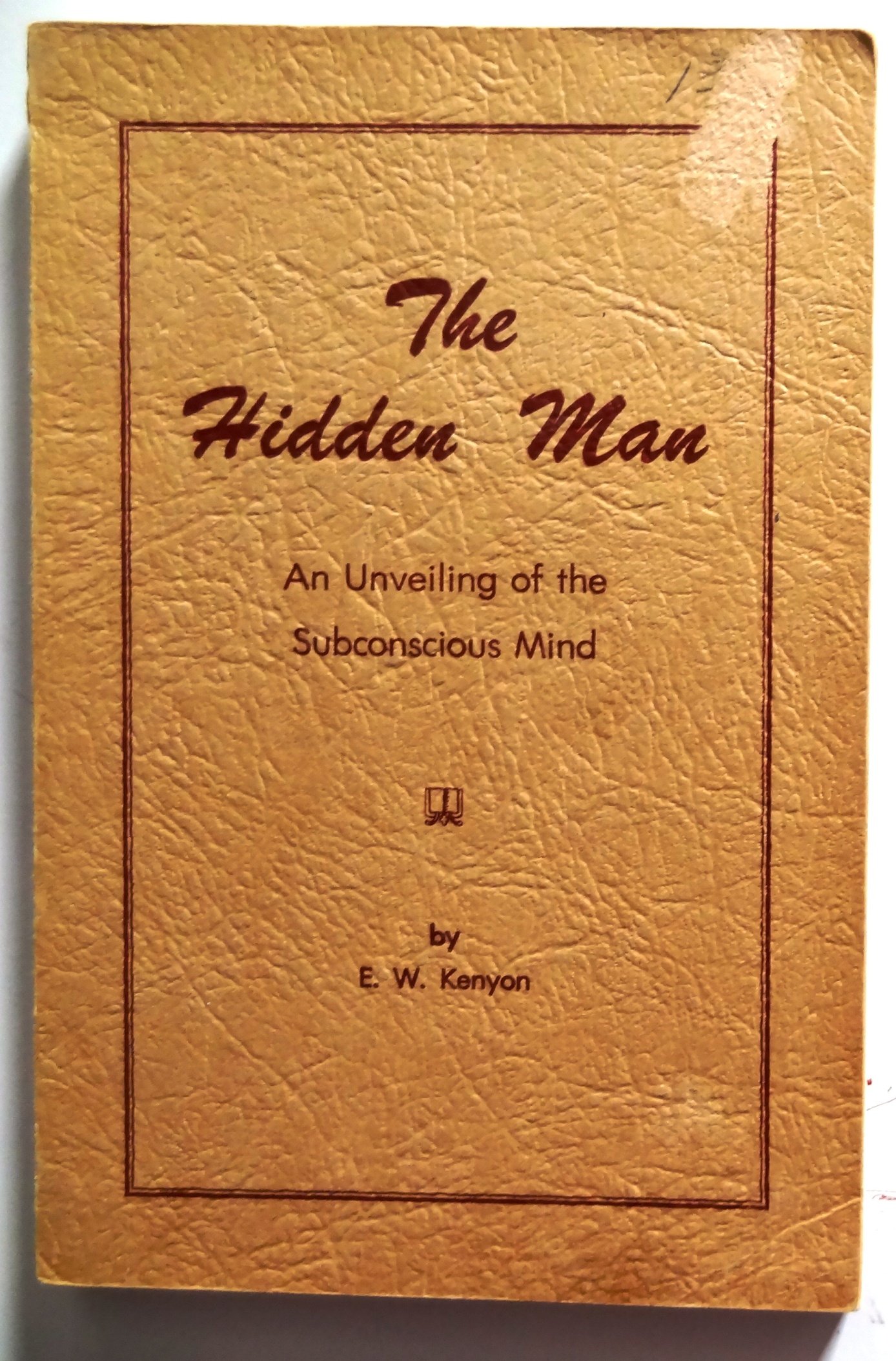 The Hidden Man, The New Self - An Unveiling of the Subconscious Mind by ...