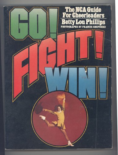 Go! Fight! Win! the Nca Guide for Cheerleaders by Betty Lou Phillips ...