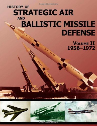 History of Strategic Air and Ballistic Missile Defense: Volume II (1956 ...