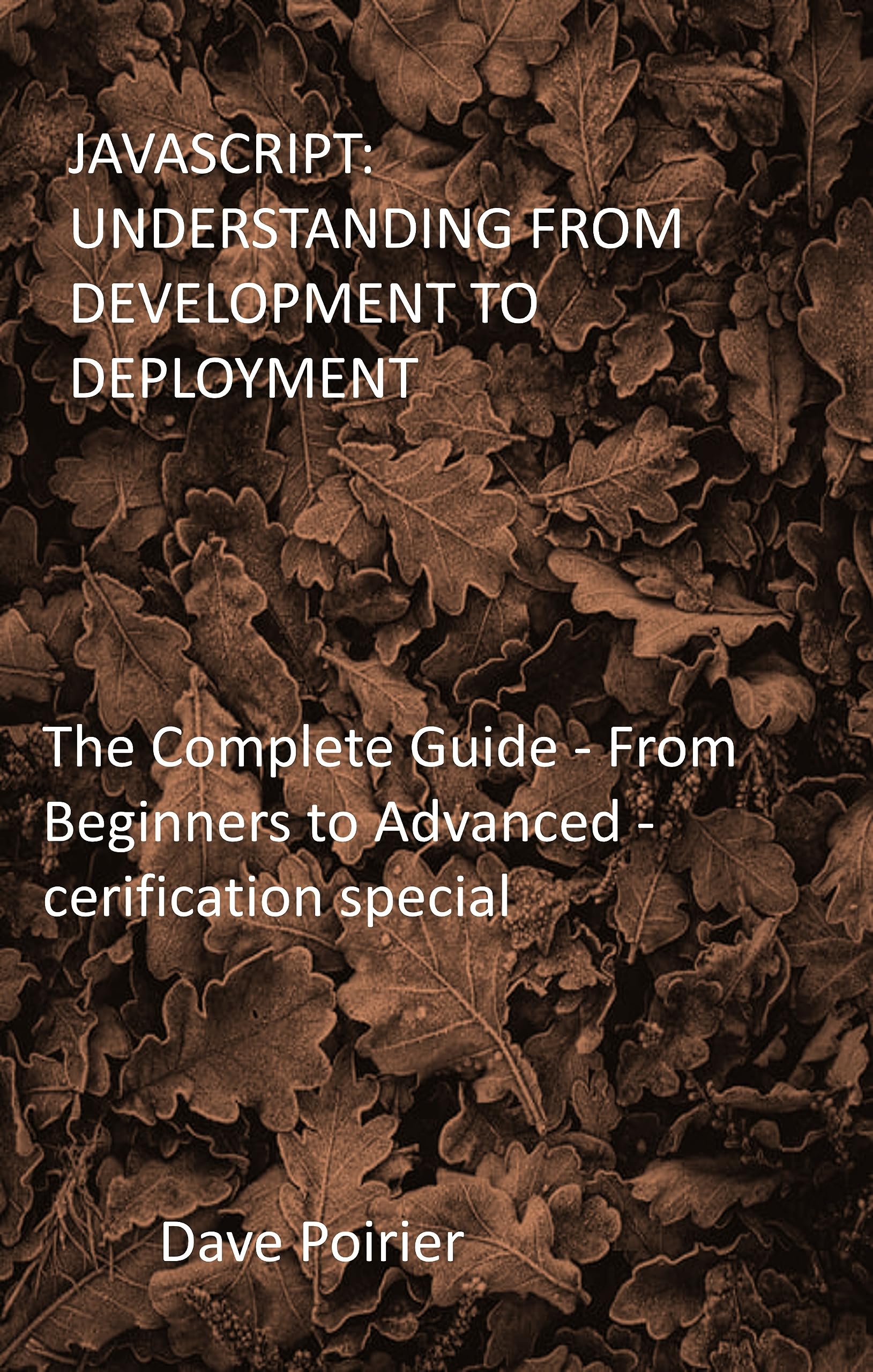 JAVASCRIPT: UNDERSTANDING FROM DEVELOPMENT TO DEPLOYMENT: The Complete Guide - From Beginners to ...