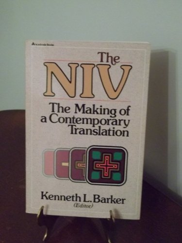 The NIV: The making of a contemporary translation by Kenneth L. Barker ...