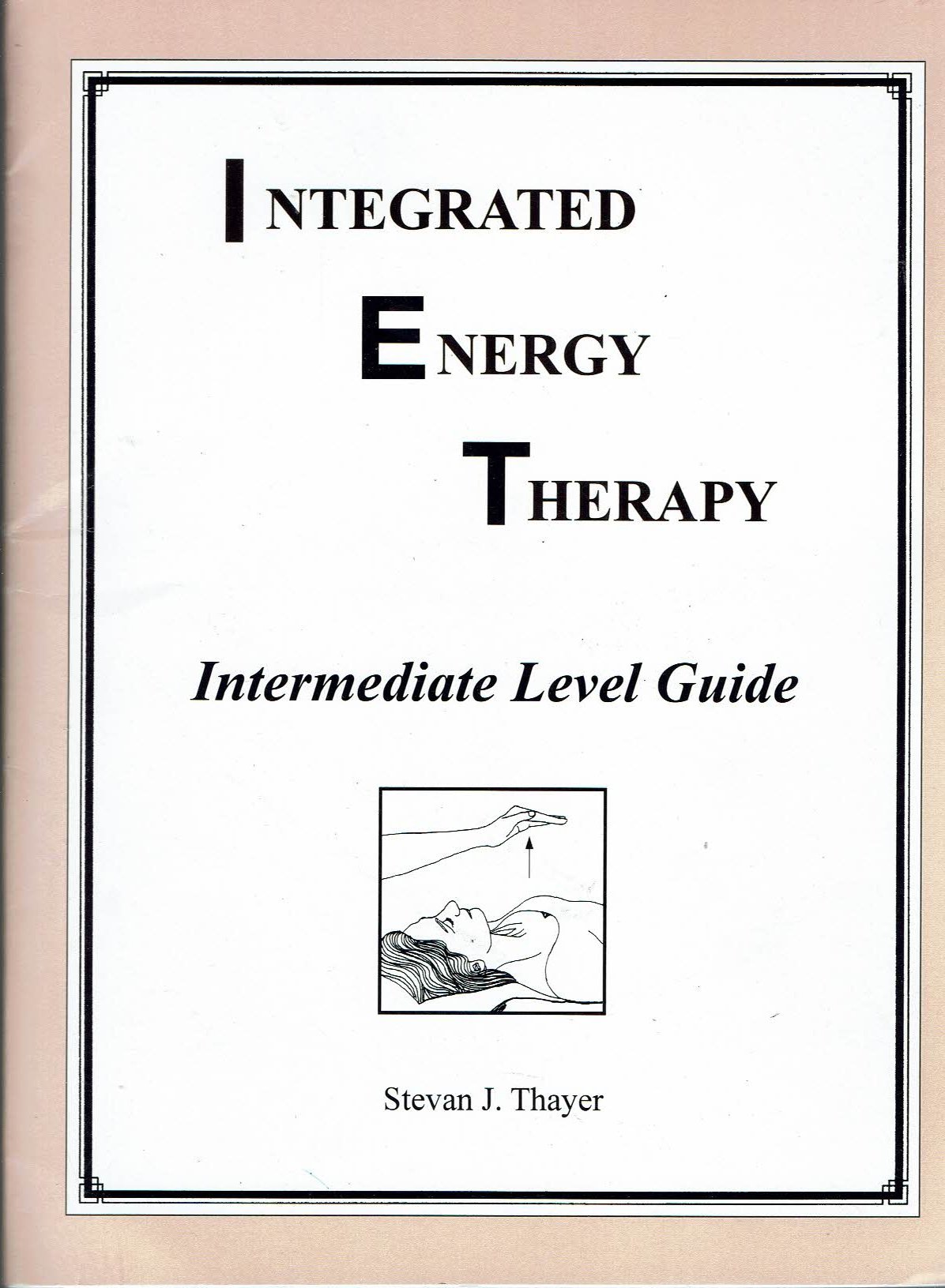 Integrated Energy Therapy : Intermediate Level Guide by Stevan J ...
