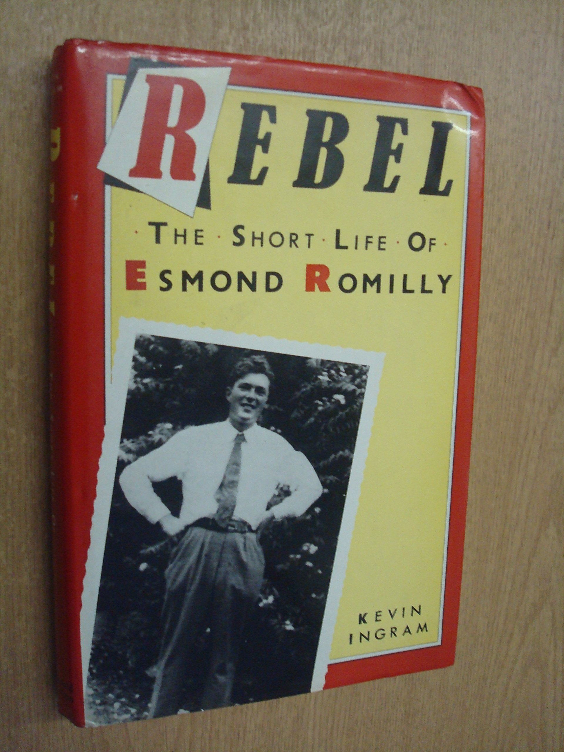 Rebel: The short life of Esmond Romilly by Kevin Ingram | Goodreads