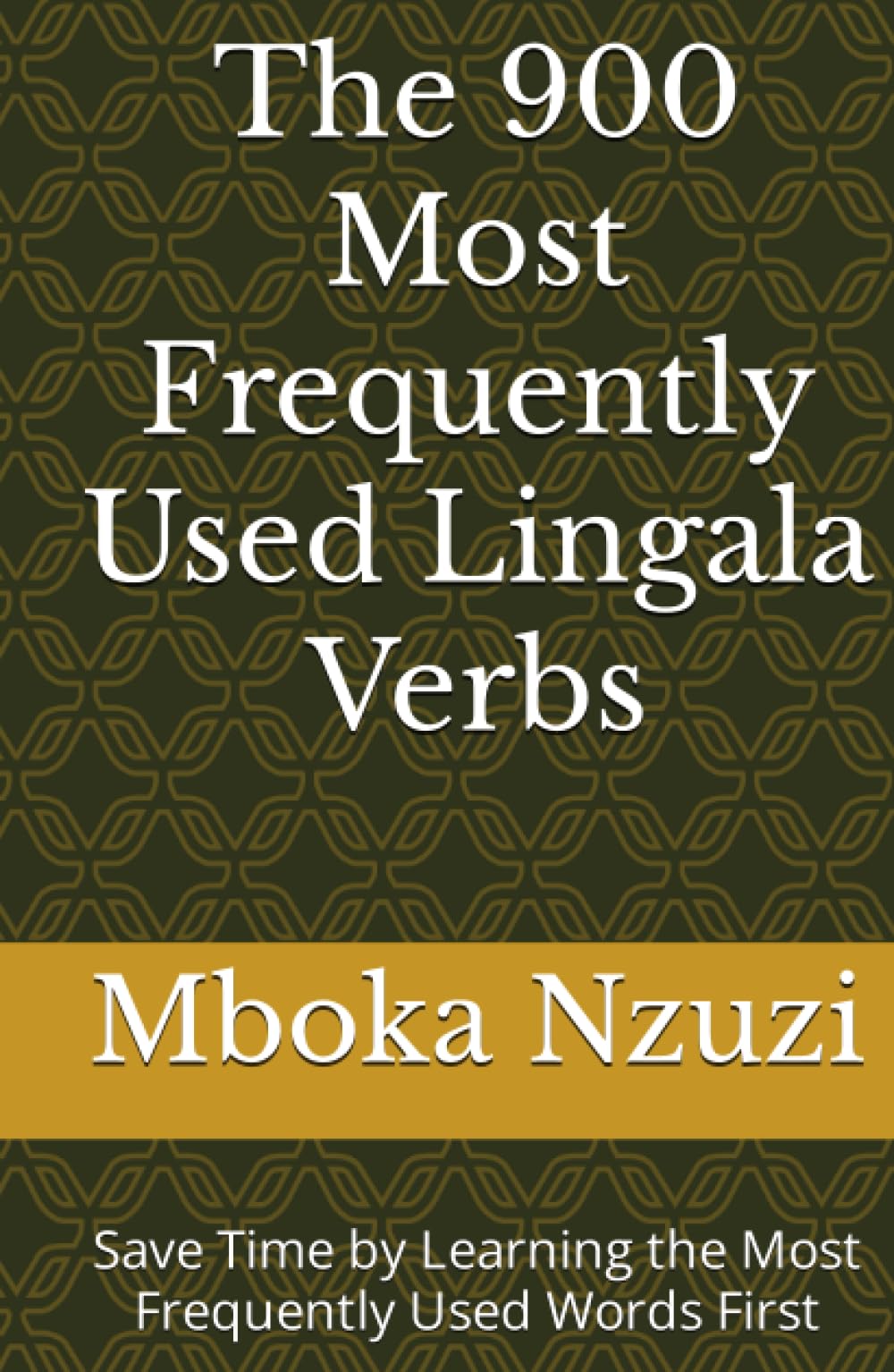 The 900 Most Frequently Used Lingala Verbs: Save Time by Learning the ...