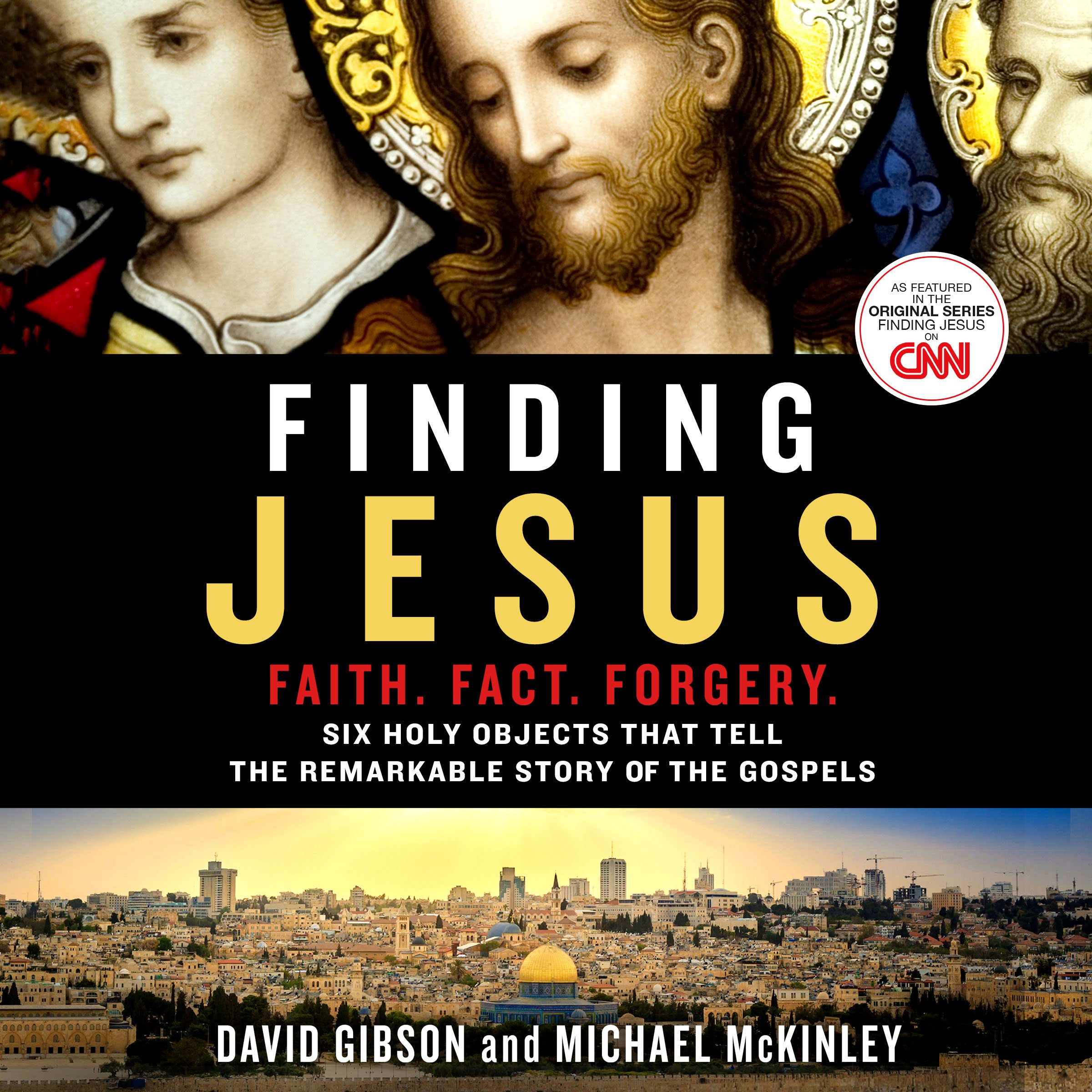 Finding Jesus: Faith. Fact. Forgery.: Six Holy Objects That Tell the ...