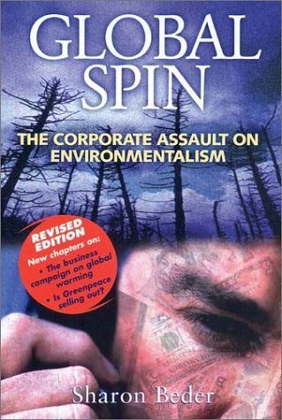 Global Spin: The Corporate Assault on Environmentalism by Sharon Beder ...