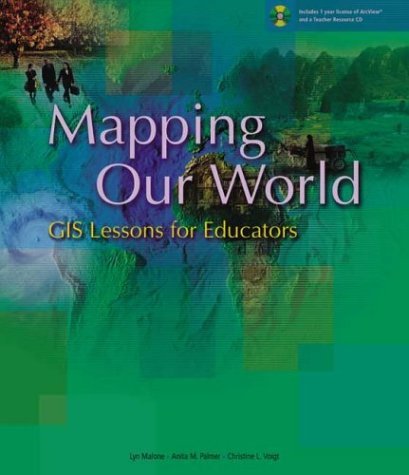 Mapping Our World: GIS Lessons for Educators by Lyn Malone by Lyn Malone | Goodreads
