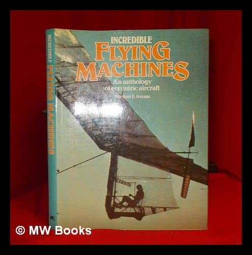 Incredible flying machines: An anthology of eccentric aircraft by ...