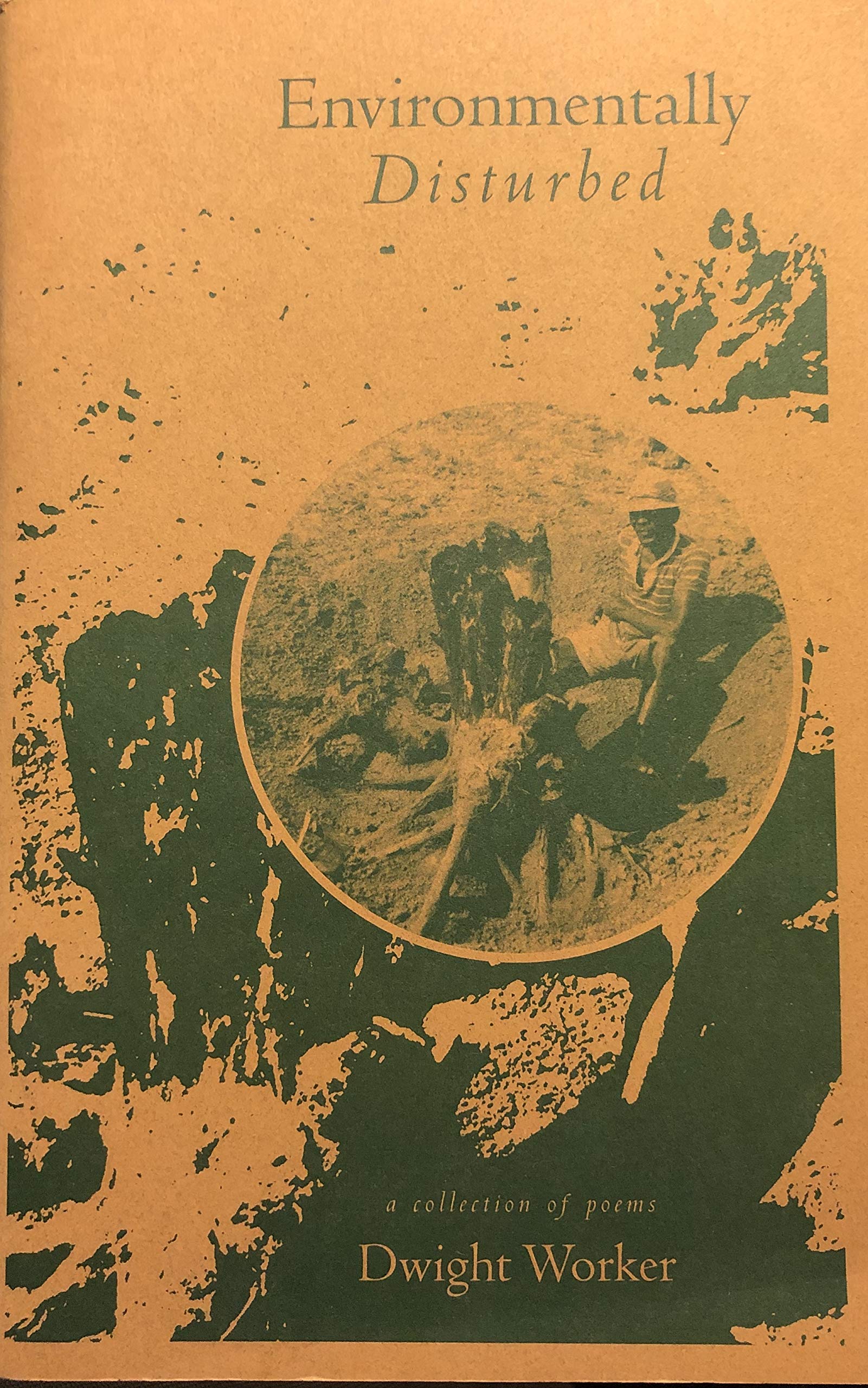 ENVIRONMENTALLY DISTURBED: A Collection of Poems by Dwight Worker ...