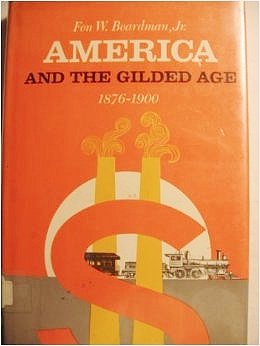 America and the gilded age, 1876-1900 by Fon W. Boardman Jr. | Goodreads