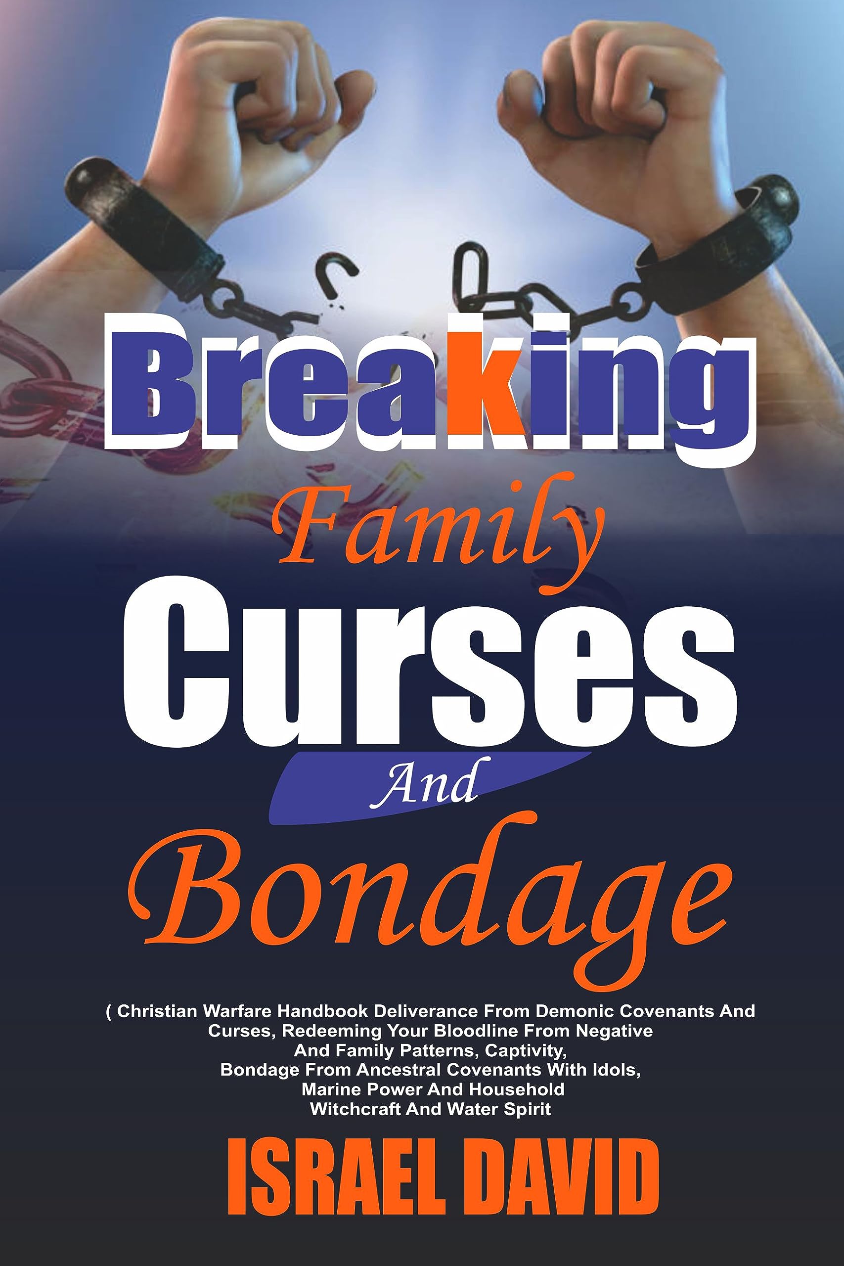 BREAKING FAMILY CURSES AND BONDAGE: Deliverance from Demonic Covenants and Curses, Redeeming ...