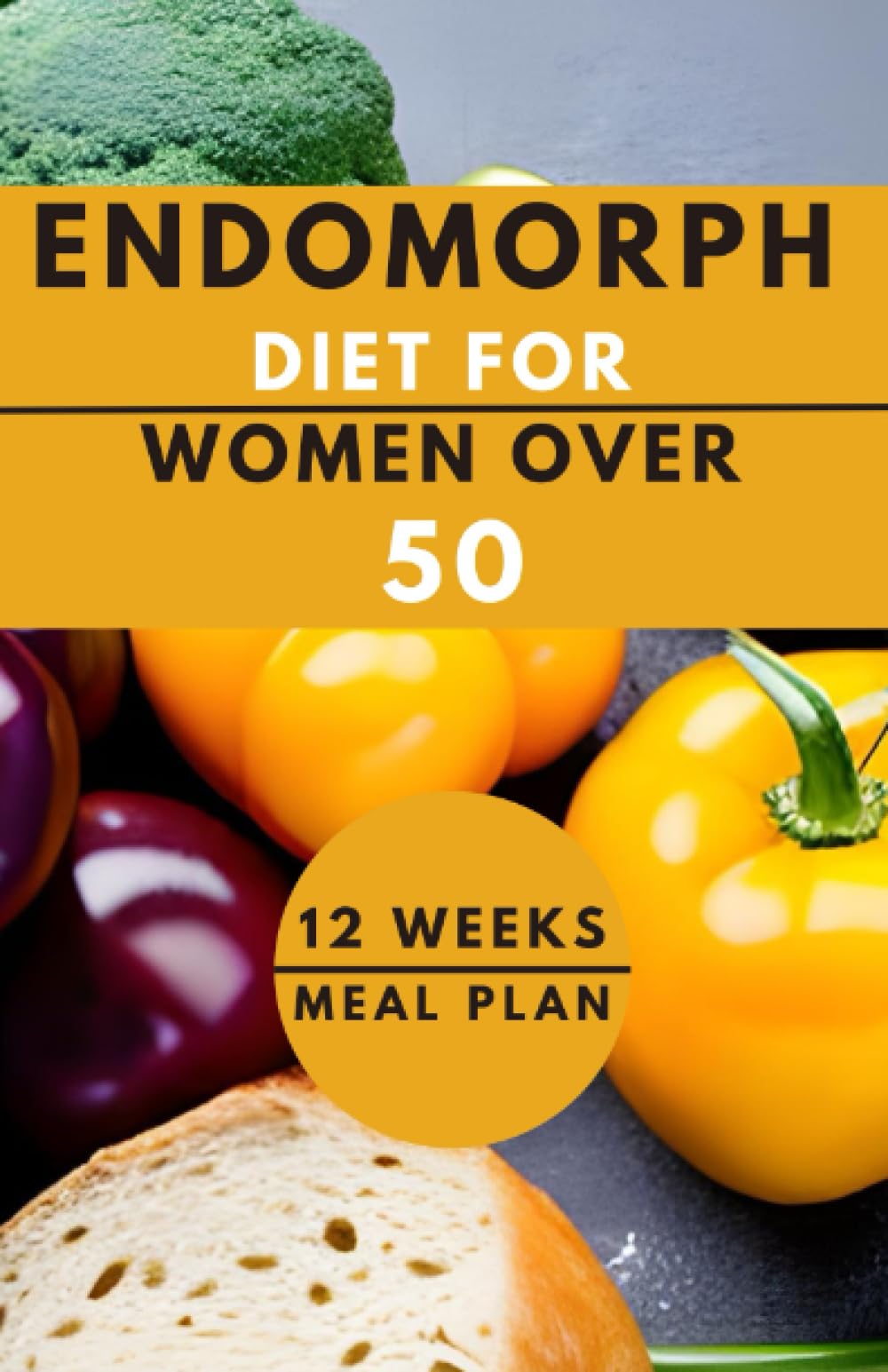 Endomorph Diet for Women over 50: 12 weeks comprehensive meal plan ...