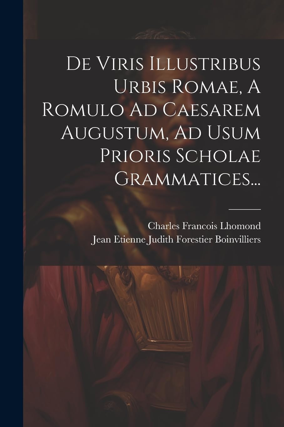 De Viris Illustribus Urbis Romae, A Romulo Ad Caesarem Augustum, Ad ...