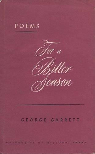 Poems For a Bitter Season by George Garrett | Goodreads