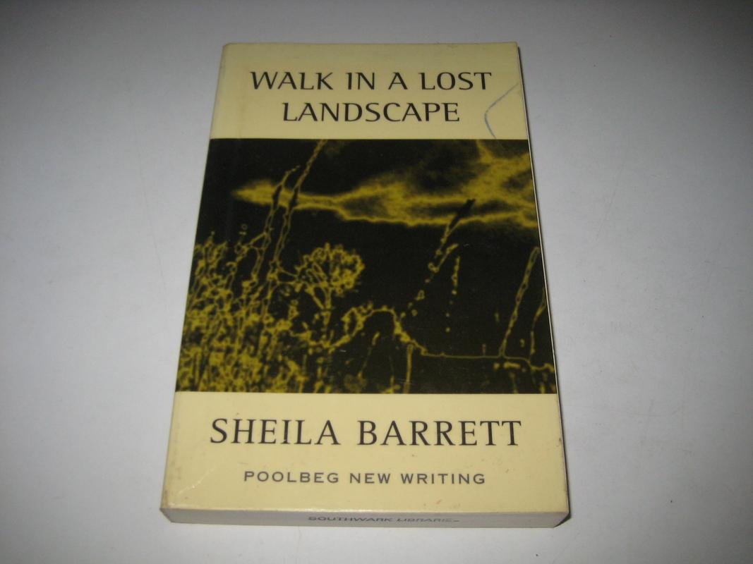 Walk in a lost landscape (Poolbeg new writing) by Sheila Barrett ...