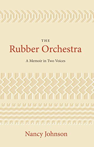 The Rubber Orchestra: A Memoir in Two Voices by Nancy Johnson by Nancy ...