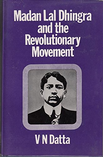 Madan Lal Dhingra and the Revolutionary Movement by V.N. Datta | Goodreads