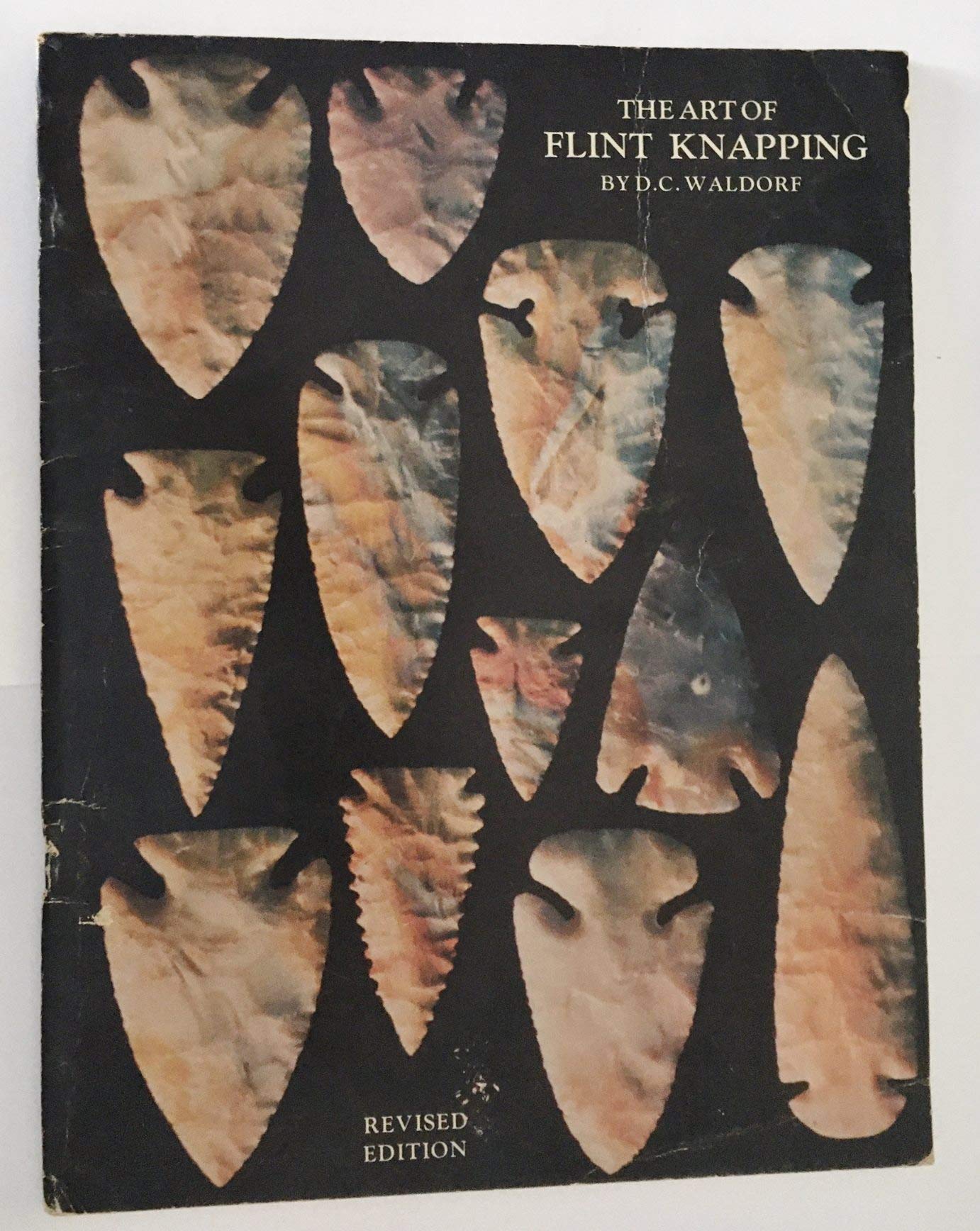 The Art of Flint Knapping (Revised Second Edition) by D.C. Waldorf ...