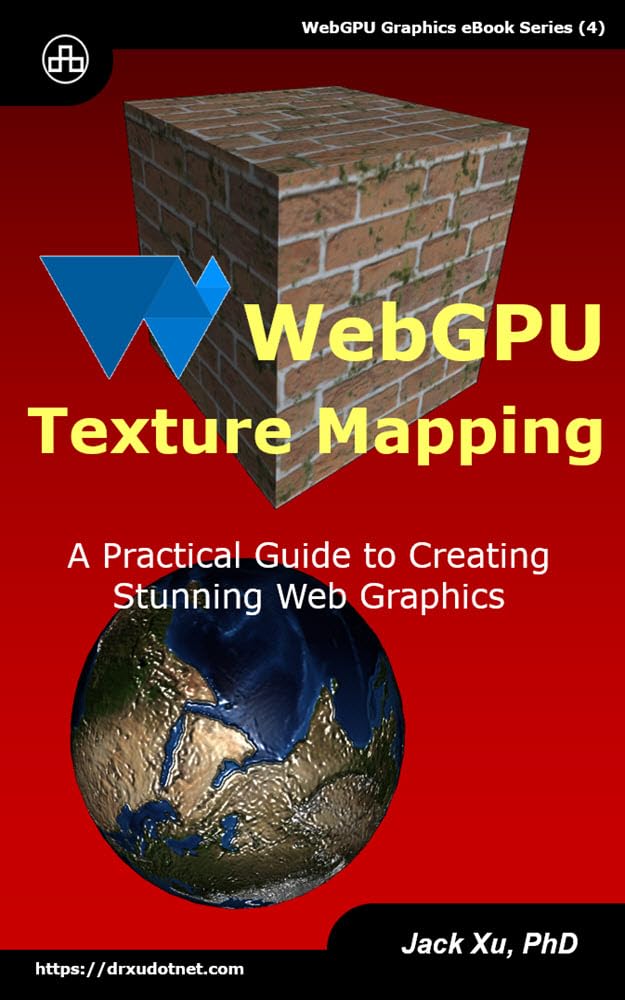 WebGPU Texture Mapping: A Practical Guide to Creating Stunning Web Applications by Jack Xu ...