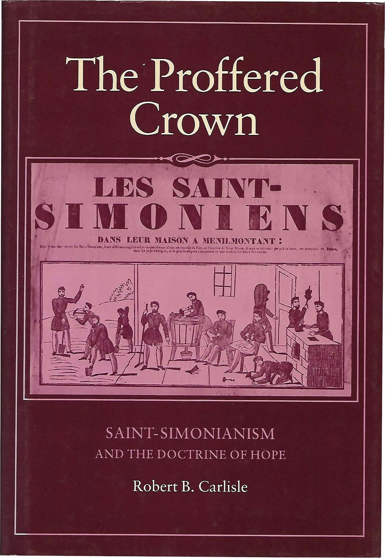The Proffered Crown: Saint-Simonianism and the Doctrine of Hope by ...