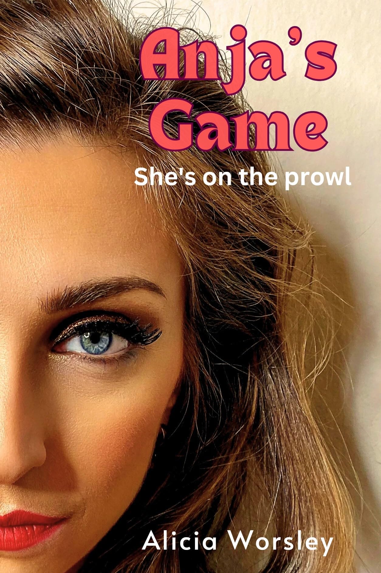 Anja's Game: She's on the prowl by Alicia Worsley | Goodreads