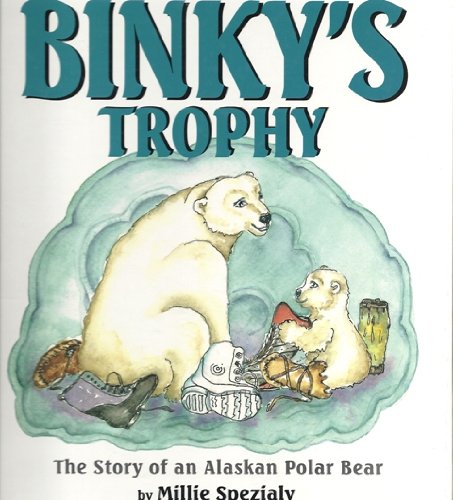 Binky's Trophy: The Story of an Alaskan Polar Bear by Millie Spezialy | Goodreads